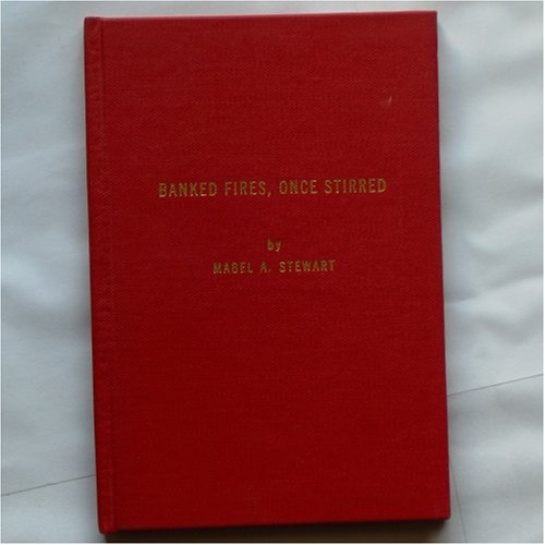 Banked Fires, Once Stirred: Mabel A. Stewart: Amazon.com: Books