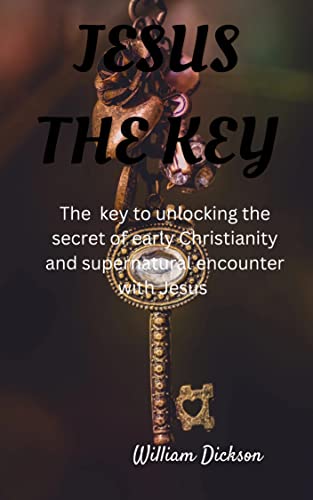 JESUS THE KEY : The key to unlocking the secret of early Christianity ...