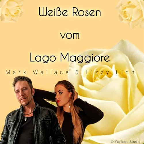Spiele Weiße Rosen vom Lago Maggiore von Mark Wallace & Lizzy Linn auf Amazon Music ab