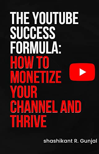 The Youtube success formulae : How to monetize your channel and thrive eBook : Gunjal ...