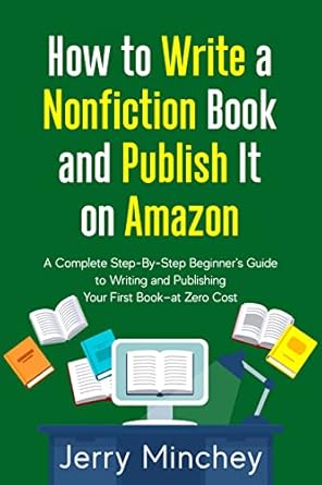 How to Write a Nonfiction Book and Publish It on Amazon: A Complete ...