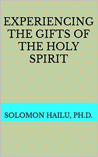 Amazon.com: Experiencing the Gifts of the Holy Spirit eBook : Hailu, Solomon: Kindle Store