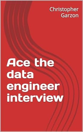 Amazon.com: Ace the data engineer interview eBook : Garzon, Christopher: Kindle Store