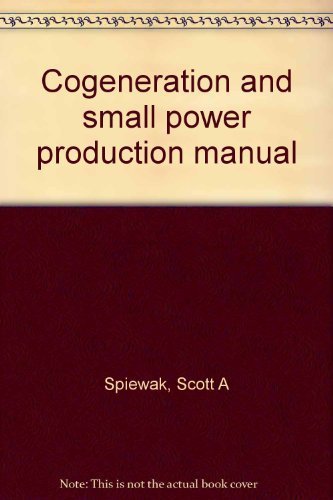Cogeneration and small power production manual: Spiewak, Scott A ...