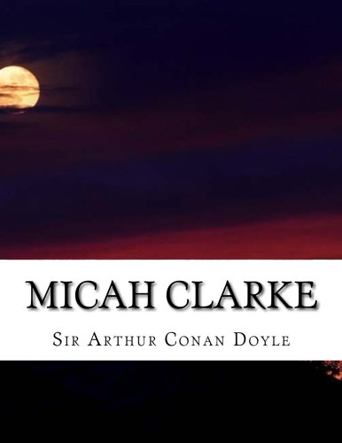 Micah Clarke: Doyle, Sir Arthur Conan: 9781532989025: Amazon.com: Books