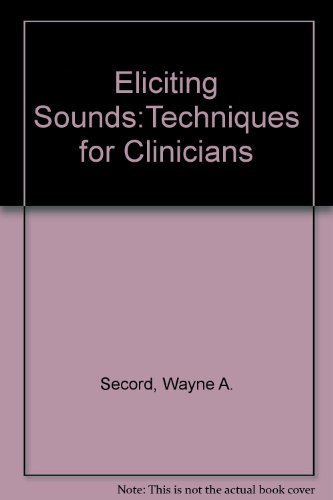 Eliciting Sounds: Techniques for Clinicians: Secord, Wayne A ...