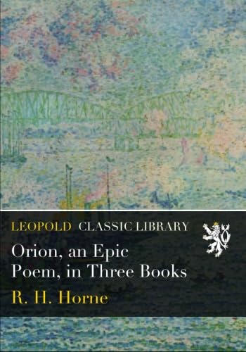 Amazon.com: Orion, an Epic Poem, in Three Books: Horne, R. H.: Books