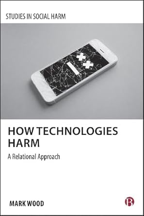 How Technologies Harm: A Relational Approach (Studies in Social Harm ...