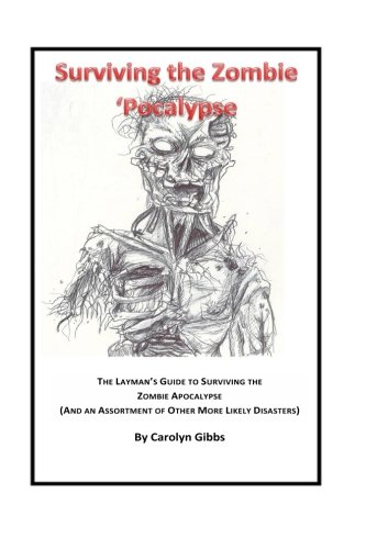 Surviving the Zombie 'Pocalypse: The Layman's Guide to Surviving the ...