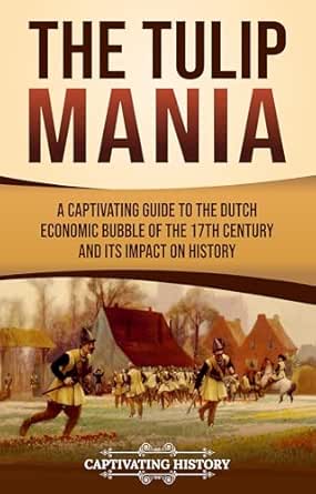 Amazon.com: The Tulip Mania: A Captivating Guide to the Dutch Economic ...