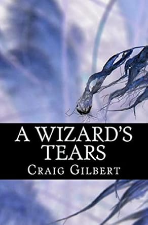 A Wizard's Tears: Gilbert, Craig: 9781419617515: Amazon.com: Books