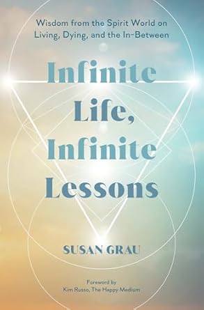Buy Infinite Life, Infinite Lessons: Wisdom from the Spirit World on ...