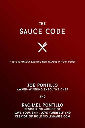 The Sauce Code: 7 Keys to Unlock Exciting New Flavors in Your Favorite ...