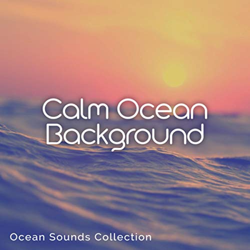 Amazon.com: Calm Ocean Background : Ocean Sounds Collection: Digital Music