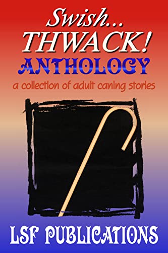Swish... Thwack! - Anthology: a collection of adult caning stories ...