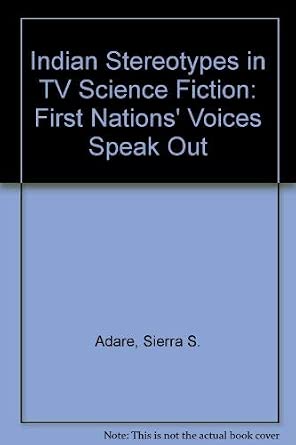 "Indian" Stereotypes in TV Science Fiction: First Nations' Voices Speak ...