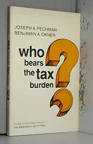 Who bears the tax burden? (Studies of government finance): Joseph A ...