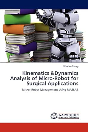 Amazon.com: Kinematics &Dynamics Analysis of Micro-Robot for Surgical Applications: Micro- Robot ...