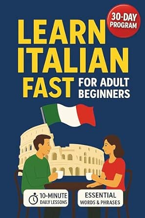 Learn Italian Fast for Adult Beginners: 30-Day Workbook with 10-Minute ...