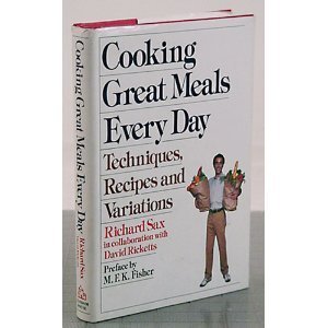 Cooking Great Meals Every Day: Techniques,... by Sax, Richard