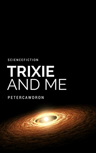 Trixie & Me (Galactic Exploration Book 2) eBook : Cawdron, Peter ...