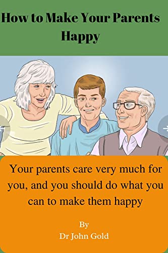 How to Make Your Parents Happy: Your parents care very much for you ...