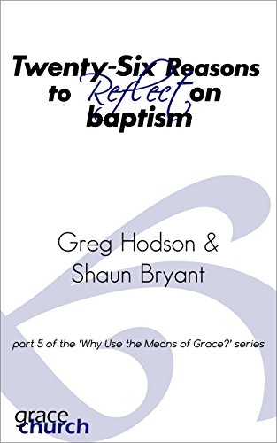 Twenty-Six Reasons to Reflect on Baptism (Reasons to Use God's Means of ...