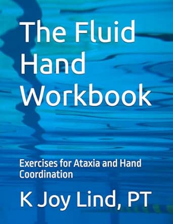 The Fluid Hand Workbook: Exercises for Ataxia and Hand Coordination ...