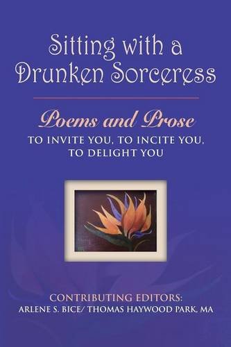 Sitting With a Drunken Sorceress: Poems and Prose to Invite You, to ...