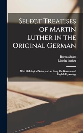 Select Treatises of Martin Luther in the Original German: With ...