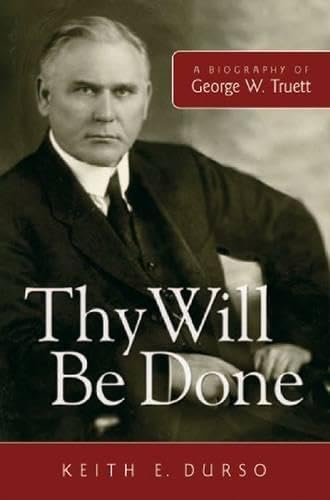 Thy Will Be Done: A Biography of George W. Truett: Durso, Keith E ...