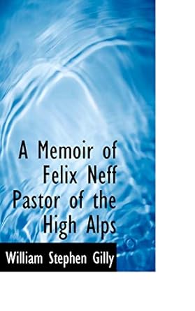 Buy A Memoir of Felix Neff Pastor of the High Alps Book Online at Low ...