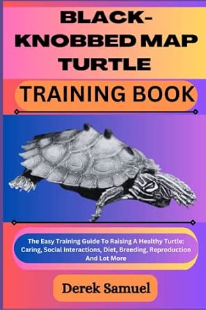 BLACK-KNOBBED MAP TURTLE TRAINING BOOK: The Easy Training Guide To ...