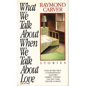What We Talk About When We Talk About Love: Carver, Raymond ...