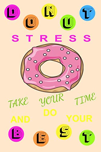 Amazon.com: DONUT STRESS TAKE YOUR TIME & DO YOUR BEST JOURNAL: Lined ...