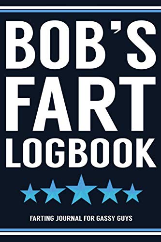 Bob's Fart Logbook Farting Journal For Gassy Guys: Bob Name Gift Funny ...