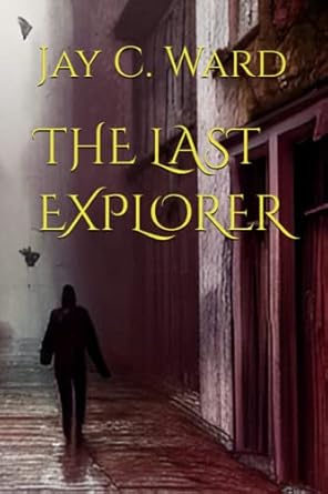 The Last Explorer : Ward, Jay C: Amazon.com.au: Books