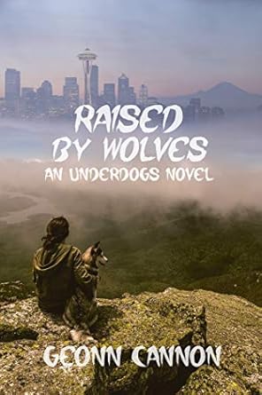 Raised by Wolves (Underdogs Book 8) - Kindle edition by Cannon, Geonn ...