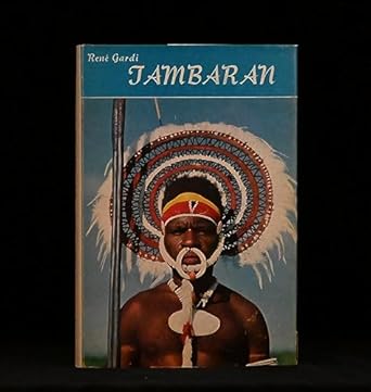 TAMBARAN: AN ENCOUNTER WITH CULTURES IN DECLINE IN NEW GUINEA: Gardi ...