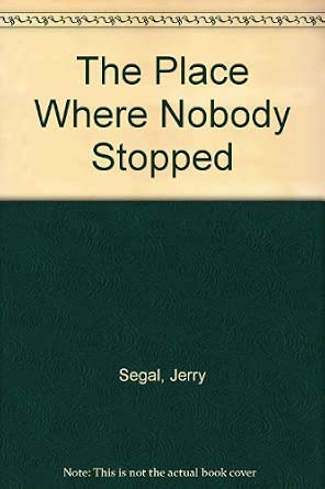 The Place Where Nobody Stopped: Segal, Jerry: 9780606066730: Amazon.com ...
