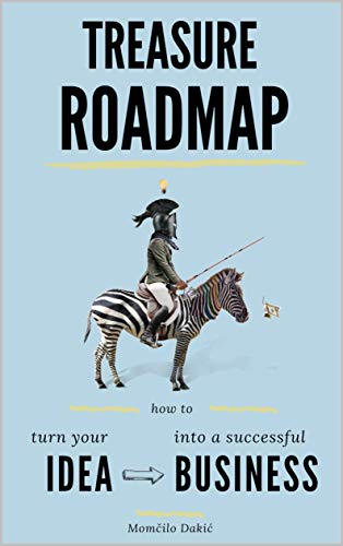 Treasure Roadmap: How to turn your idea into a successful business eBook : Dakić, Momčilo ...