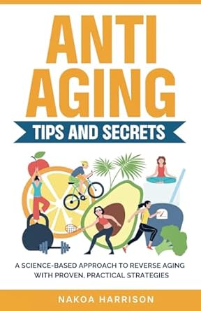 Amazon.com: Anti Aging Tips and Secrets: A Science-Based Guide to ...