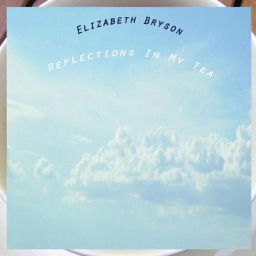 Play Reflections in My Tea by Elizabeth Bryson on Amazon Music