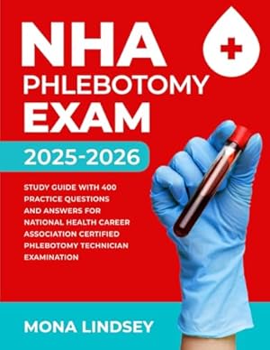 NHA Phlebotomy Exam 2022-2023: Study Guide with 400 Practice Questions ...