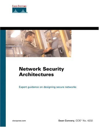Network Security Architectures: Expert Guidance on Designing Secure ...