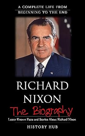 Richard Nixon: A Complete Life from Beginning to the End eBook ...