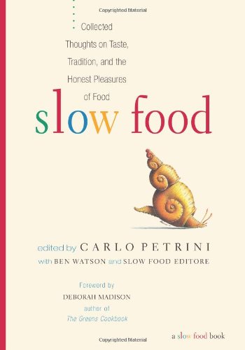 Slow Food: Collected Thoughts on Taste, Tradition, and the Honest ...