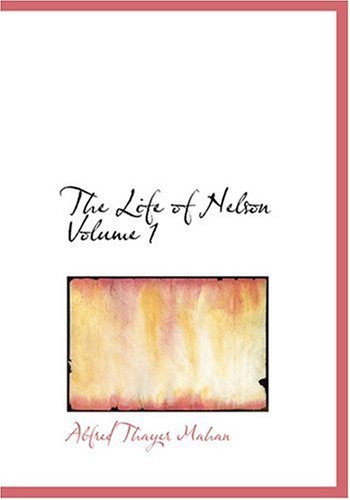 The Life of Nelson Volume 1: Mahan, Alfred Thayer: 9780554261928 ...