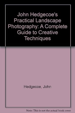 John Hedgecoe's Practical Landscape Photography: A Complete Guide to ...