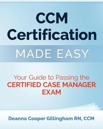 CCM Certification Made Easy: Your Guide to Passing the Certified Case ...